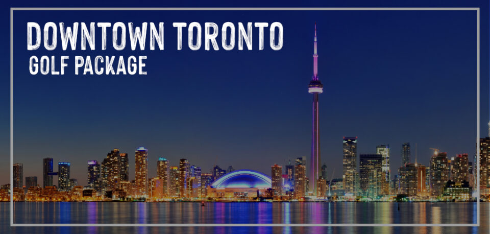 Toronto Golf Packages - Best Golf Trips